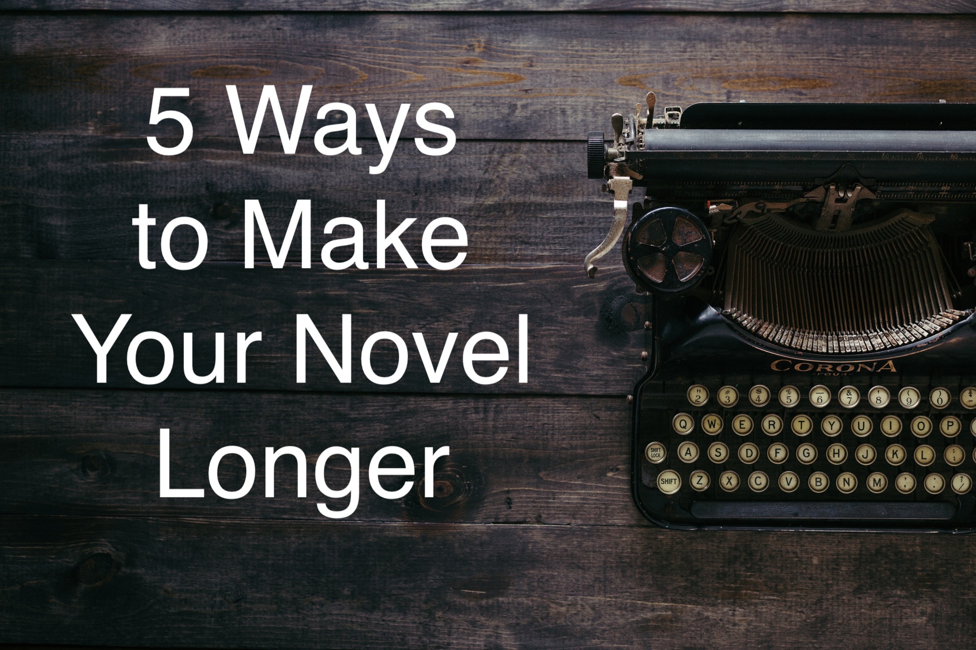 How To Make A Novel Longer 5 Ways To Increase Word Count How To Make A Novel Longer 5 Ways To Increase Word Count