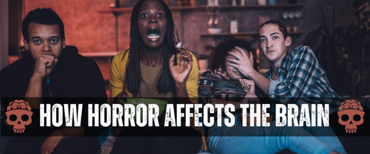 How Do Horror Stories and Movies Affect Our Brains?